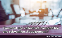 Subventions d'investissement : quel traitement fiscal