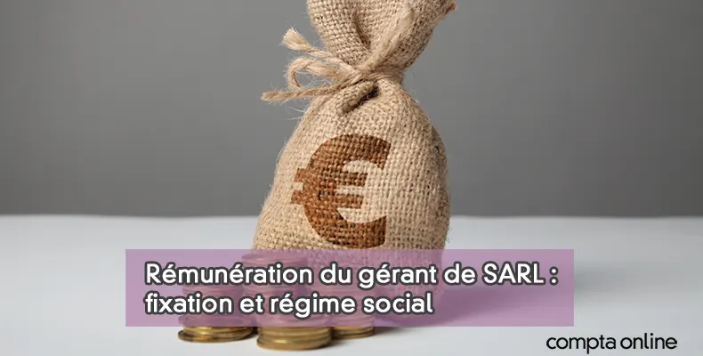 Rémunération du gérant de SARL : statut et cotisations sociales