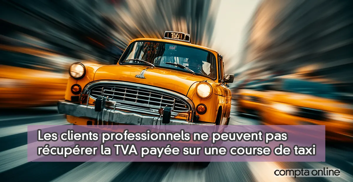 TVA taxi : taux de 10% et récupération impossible pour le client