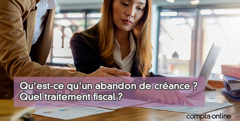 Abandon de créance : traitements fiscal et comptable