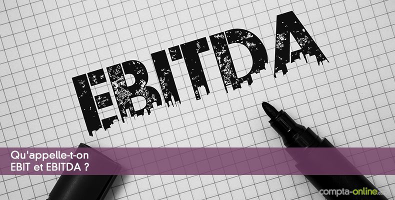 Comment calculer l'EBIT et l'EBITDA Comment calculer l'EBIT et l'EBITDA