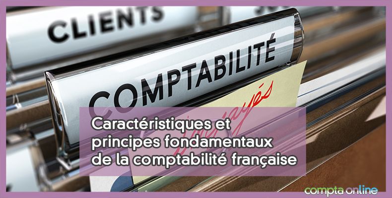 Caractéristiques et principes fondamentaux de la comptabilité française