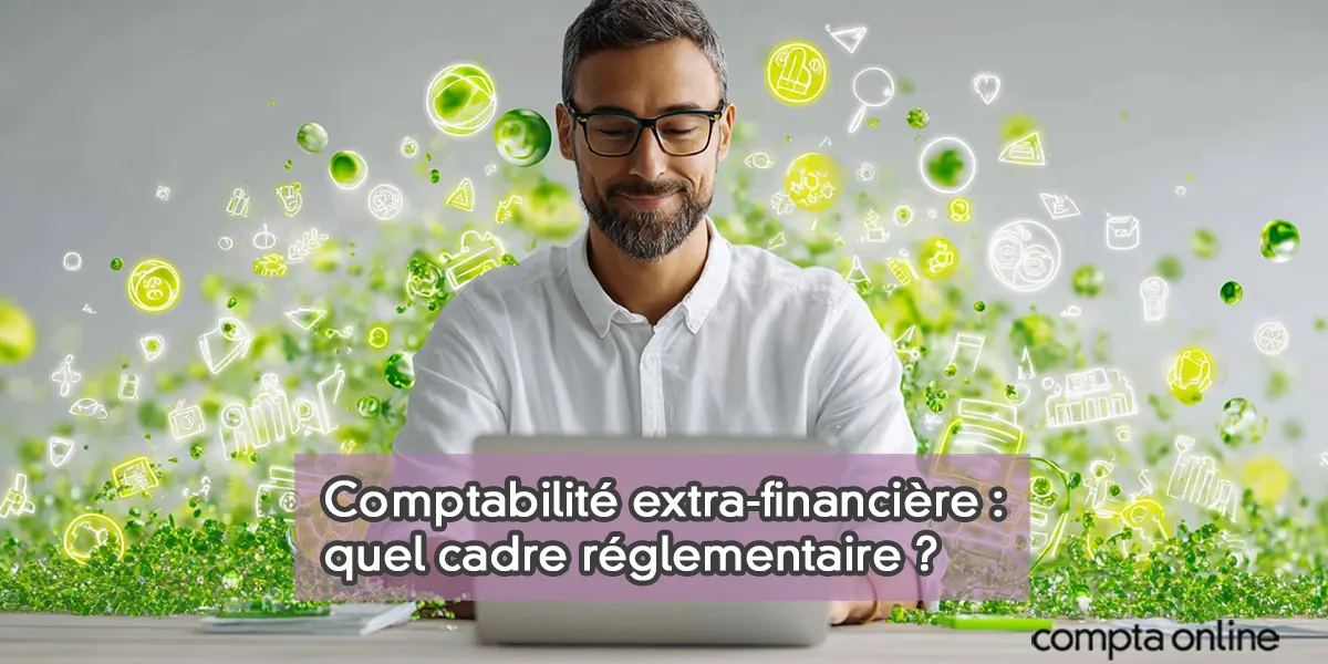 Comptabilité extra-financière : évolutions et réglementation 2025