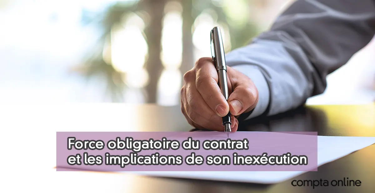Force obligatoire du contrat : principes et exceptions