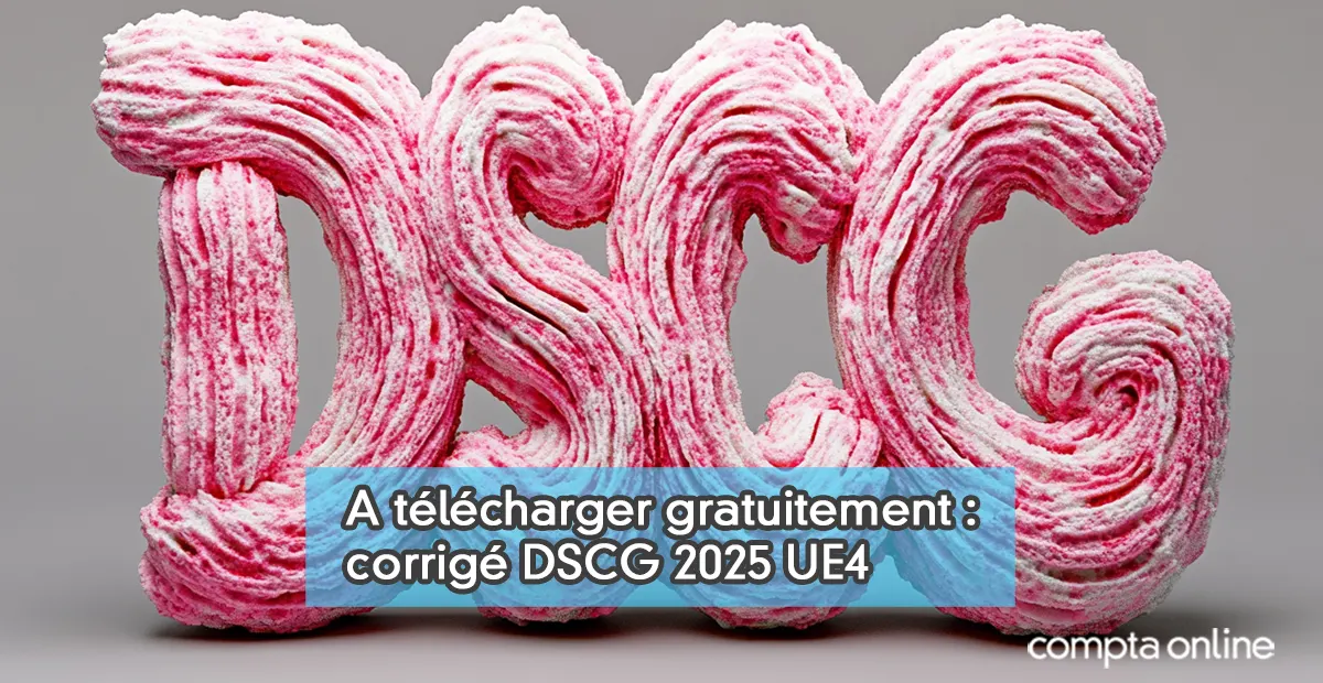 Corrigé de DSCG UE4 session 2025 à télécharger