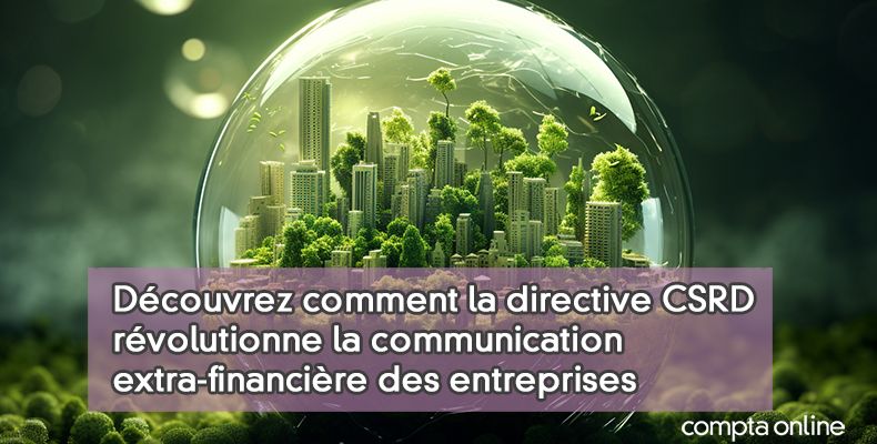La directive européenne CSRD : reporting extra-financier