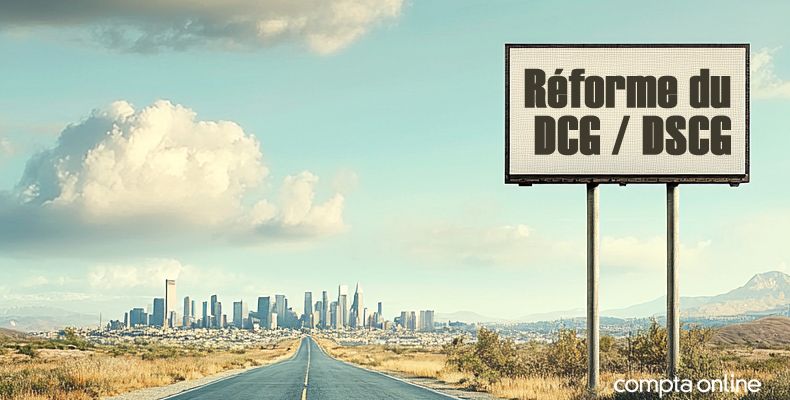 Réforme du DCG et DSCG en 2026. Premiers examens en 2027.