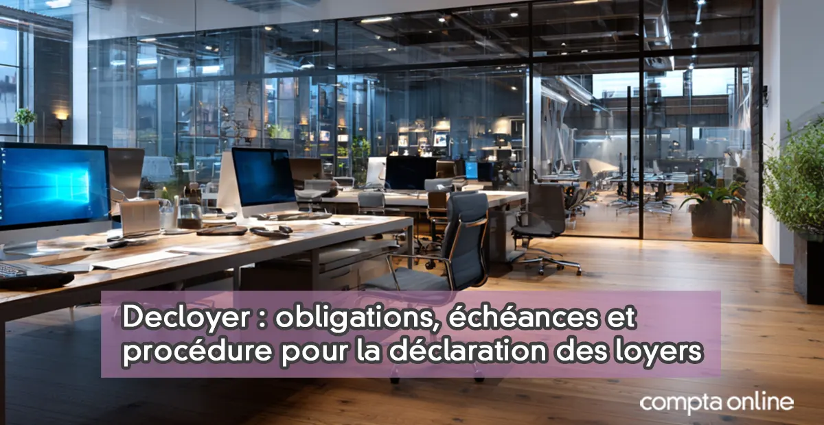 Decloyer 2026 : la déclaration des loyers payés par les entreprises