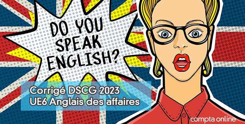 Corrigé DSCG 2023 UE6 Anglais des affaires