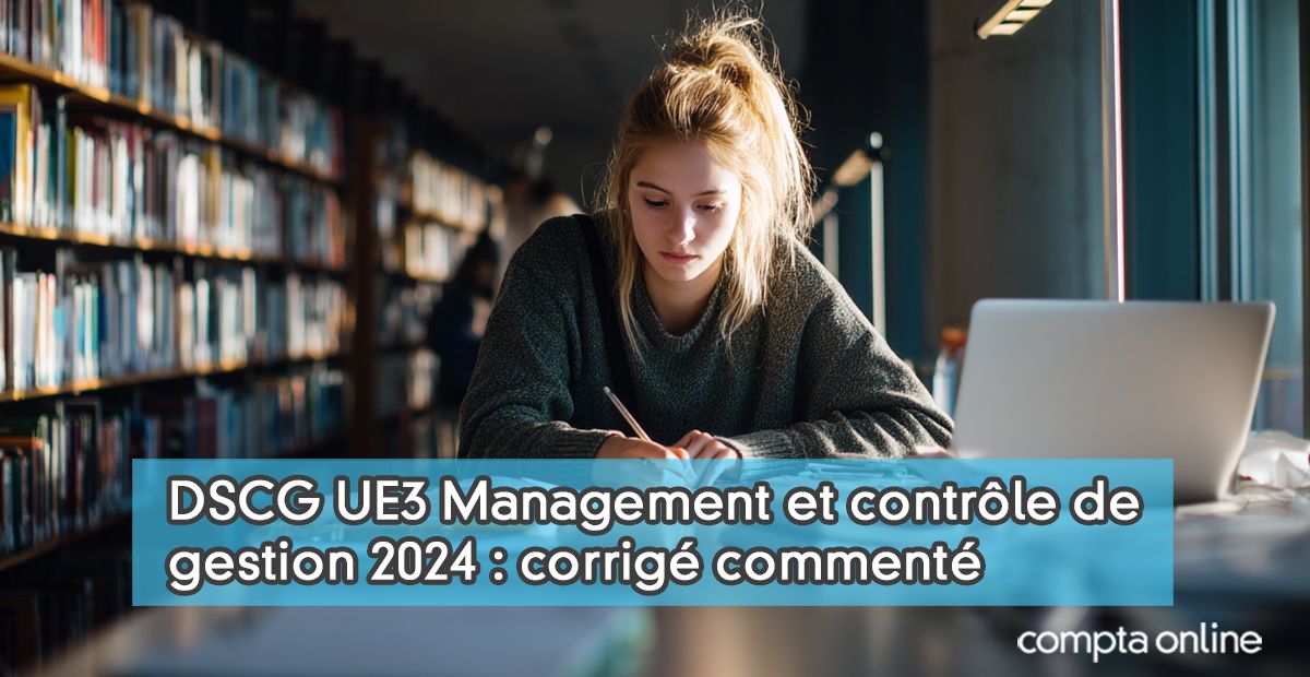 Corrigé DSCG UE3 2024 : management et contrôle de gestion