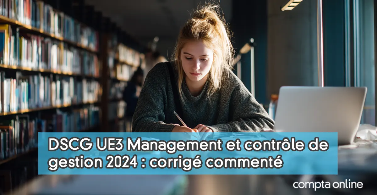 Corrigé DSCG UE3 2024 : management et contrôle de gestion