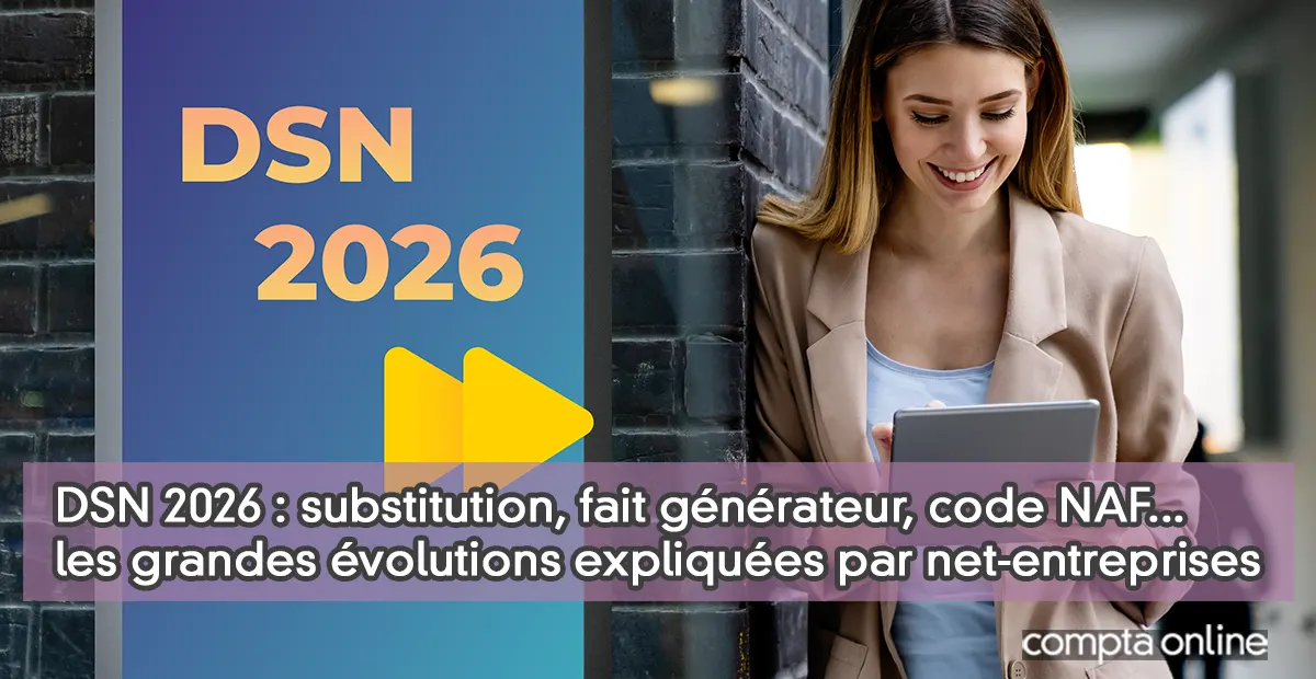 DSN 2026 : nouveautés et calendrier pour les déclarants
