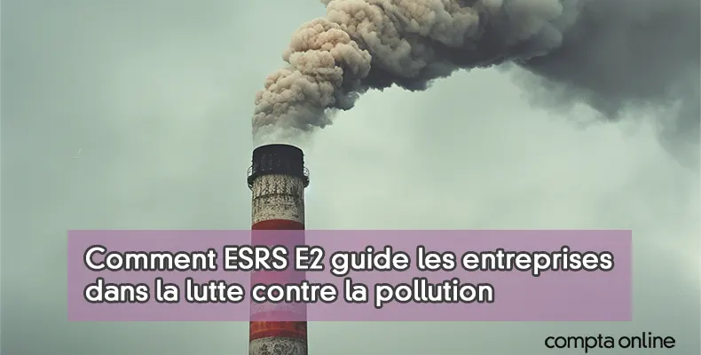 La norme ESRS E2 aborde la gestion de la pollution