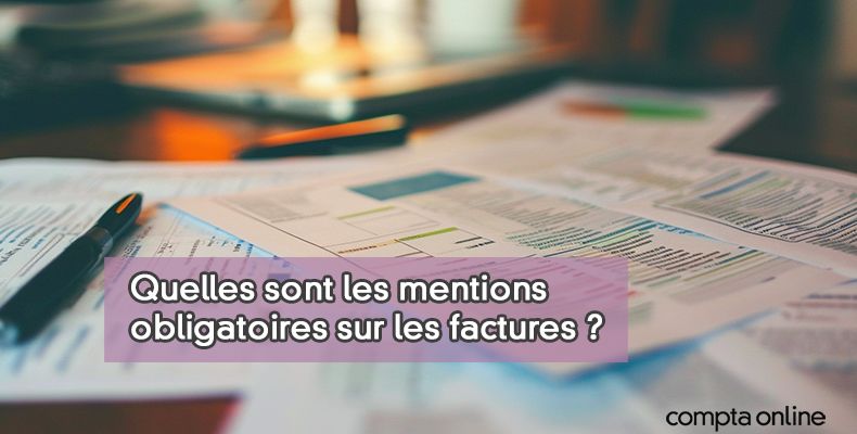 Quelles sont les mentions obligatoires sur une facture