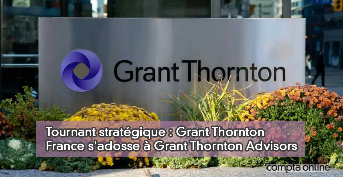 Grant Thornton France rejoint Grant Thornton Advisors