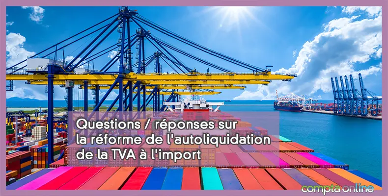 Réforme de l'autoliquidation de la TVA à l'importation en France