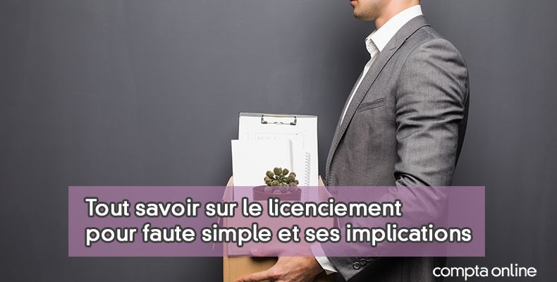 Licenciement pour faute simple : procédure et droits du salarié
