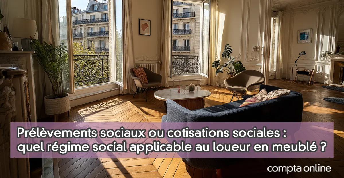 Régime social de la location meublée : cotisations et règles sociales