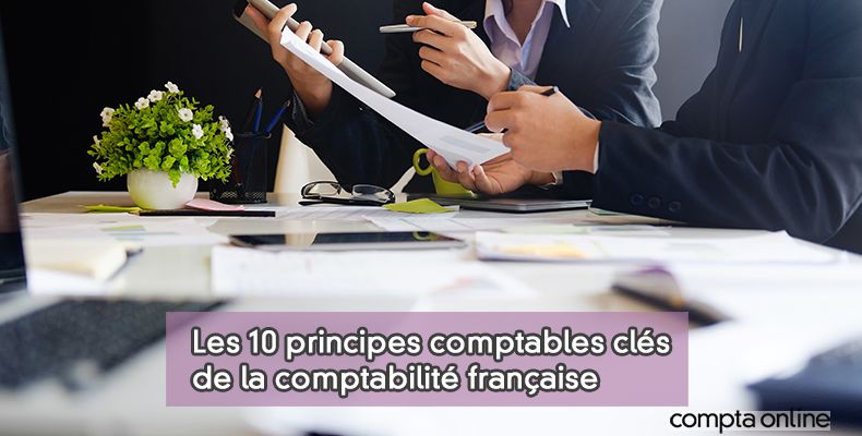 Les 10 principes comptables clés de la comptabilité française