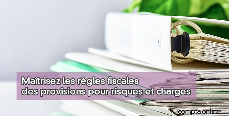 Traitement fiscal des provisions pour risques et charges