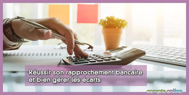 Rapprochement bancaire : notion et méthodologie à utiliser