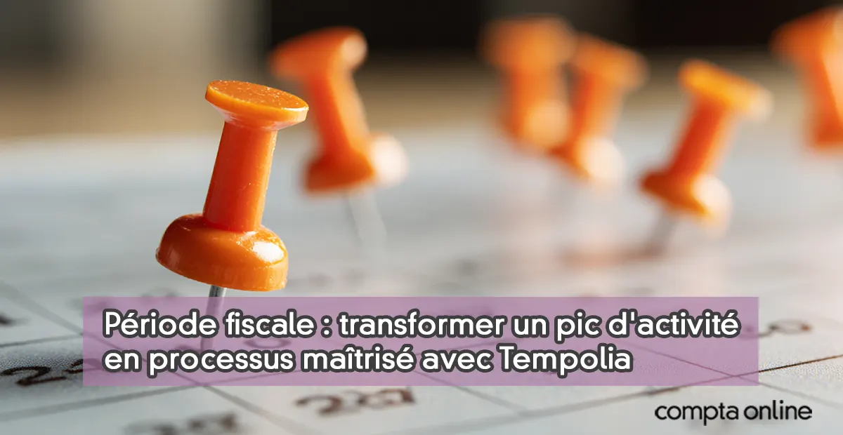 Période fiscale : anticiper, planifier et sécuriser l'activité du cabinet