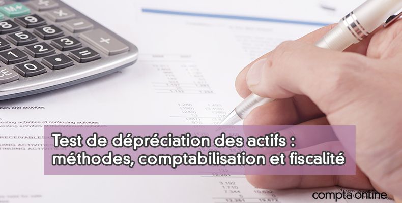 Test de dépréciation : mise en oeuvre et comptabilisation