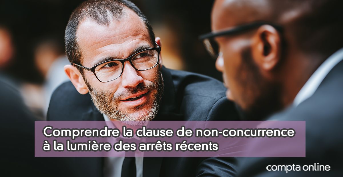 Clause de non-concurrence : règles et jurisprudence récente